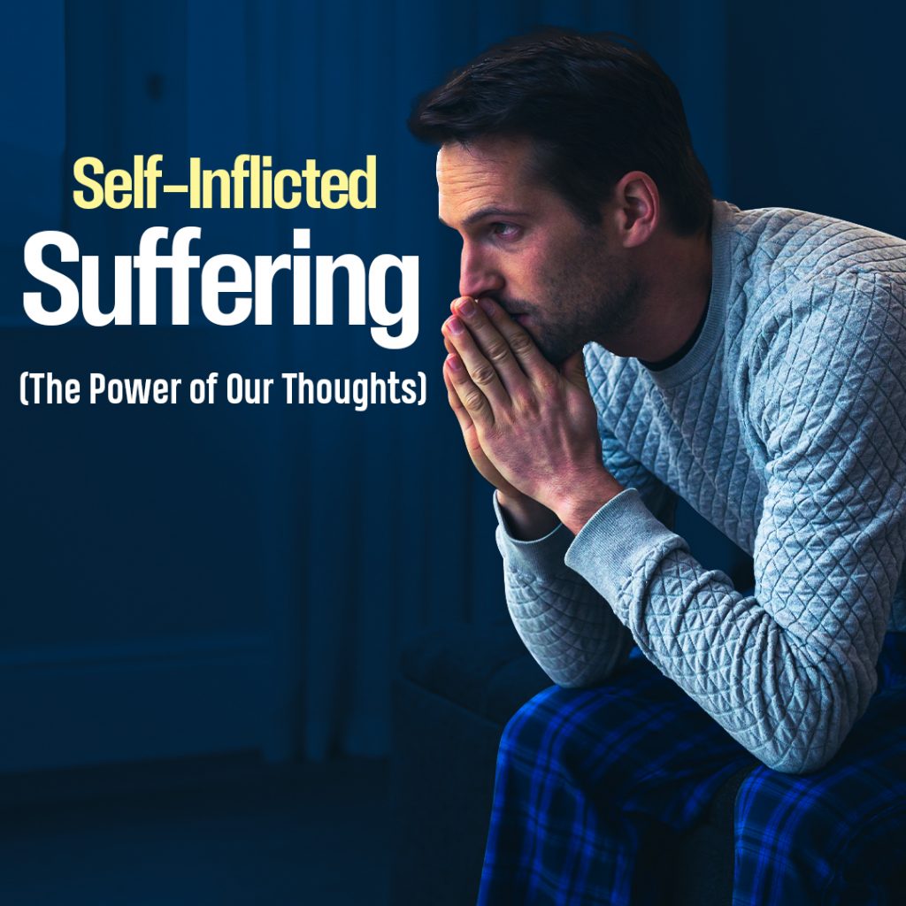 #431 Self-Inflicted Suffering (The Power of Our Thoughts)